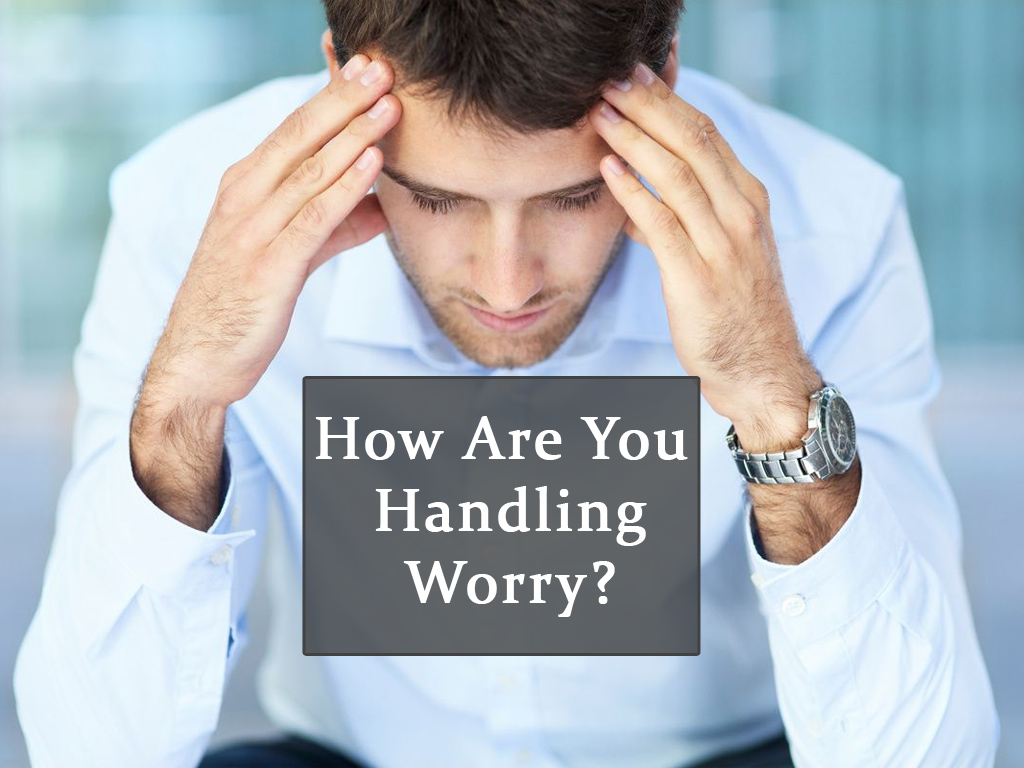 The Sermon How Are You Handling Worry? by David McGee » First Assembly ...